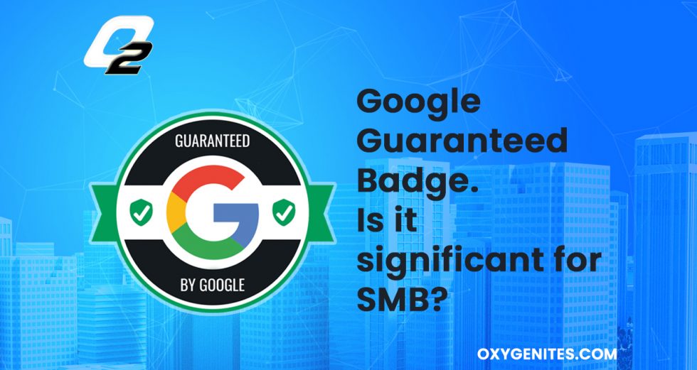 Google Guaranteed Badge- Is it significant for SMB? - OXYGEN