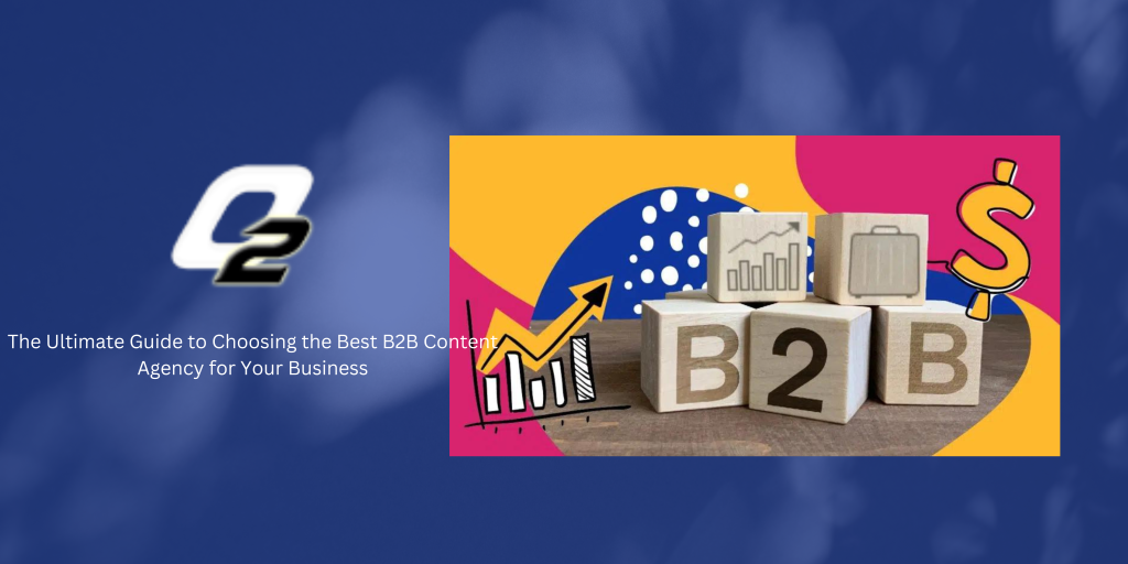 The Ultimate Guide to Choosing the Best B2B Content Agency for Your ...